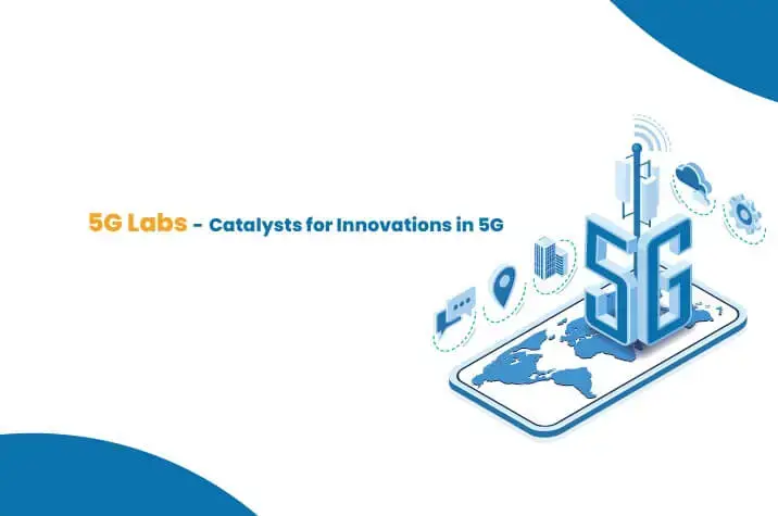 Catalysts for 5G Innovation: Exploring 5G Labs